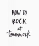 How To Rock At Teamwork - Kinlake | Creative Folks