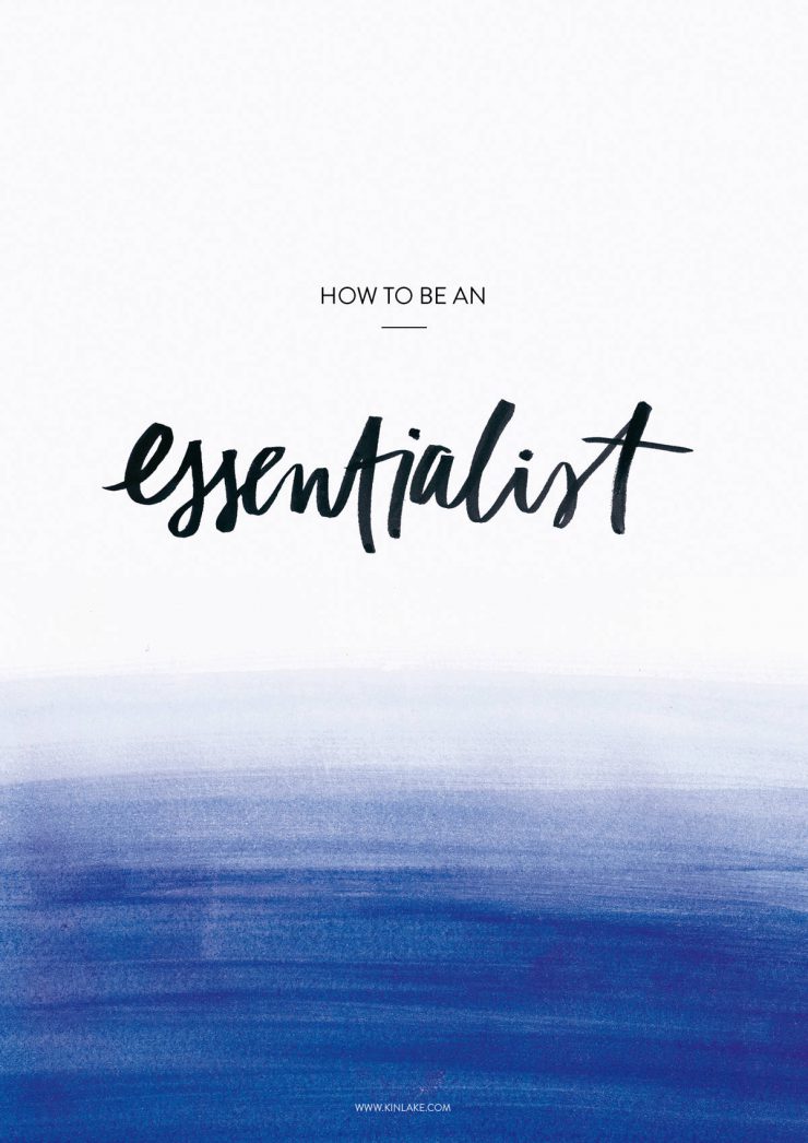 How To Be An Essentialist - Kinlake | Creative Folks